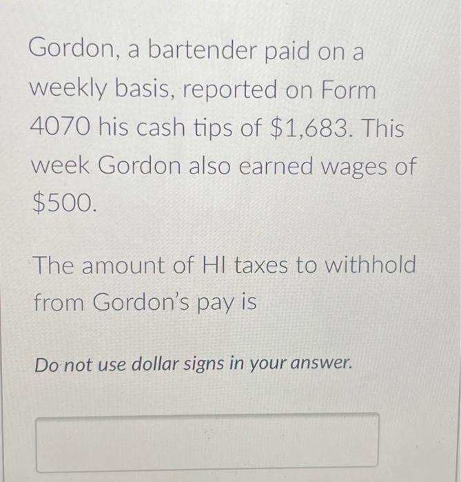 Solved Gordon, a bartender paid on a weekly basis, reported | Chegg.com