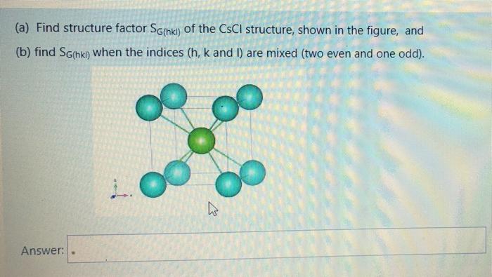 Solved (a) Find structure factor SG(hkl) of the CsCl | Chegg.com