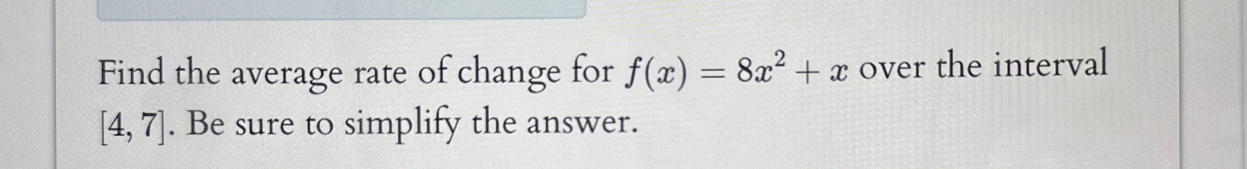 Solved Find the average rate of change for f(x)=8x2+x ﻿over | Chegg.com