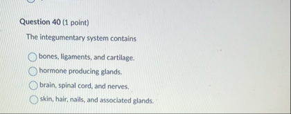Solved Question 40 (1 ﻿point)The integumentary system | Chegg.com