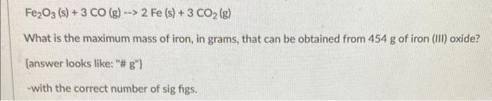 Solved Fe2O3( s)+3CO(g)→2Fe(s)+3CO2( g) What is the maximum | Chegg.com