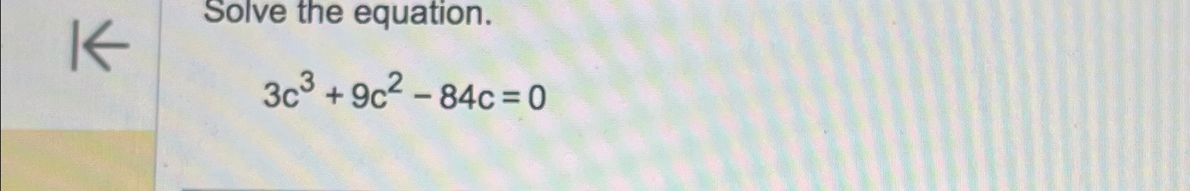Solved Solve the equation.3c3+9c2-84c=0 | Chegg.com