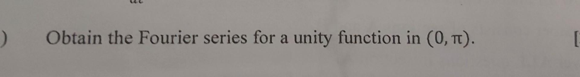 Solved Obtain the Fourier series for a unity function in | Chegg.com