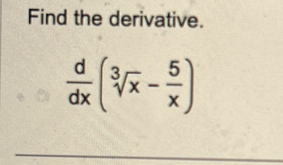 Solved Find the derivative.ddx(x3-5x) | Chegg.com