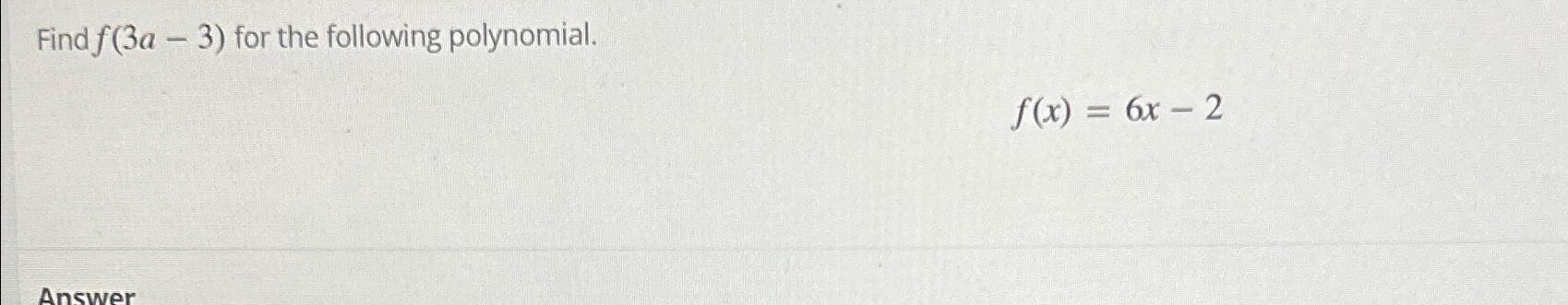 Solved Find f(3a-3) ﻿for the following polynomial.f(x)=6x-2 | Chegg.com
