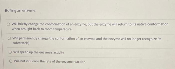 Solved Boiling an enzyme: Will briefly change the | Chegg.com