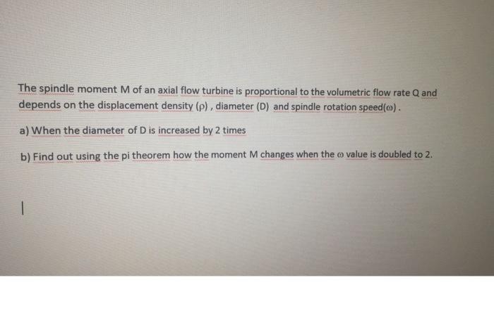 Solved The spindle moment M of an axial flow turbine is | Chegg.com