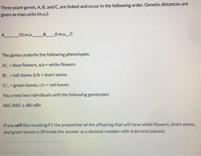 Solved Three plant genes, A, B, and C, are linked and occur | Chegg.com