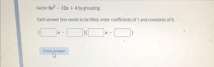 Solved Factor 9x2 - 12x + 4 by grouping, Each answer box | Chegg.com