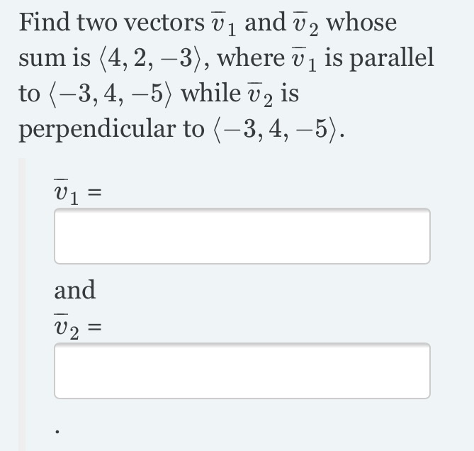 Solved Find two vectors V1 and v2 whose sum is (4, 2, -3), | Chegg.com