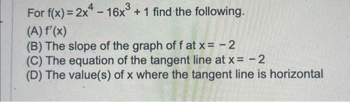 Solved For f(x)=2x4−16x3+1 find the following (A) f′(x) (B) | Chegg.com
