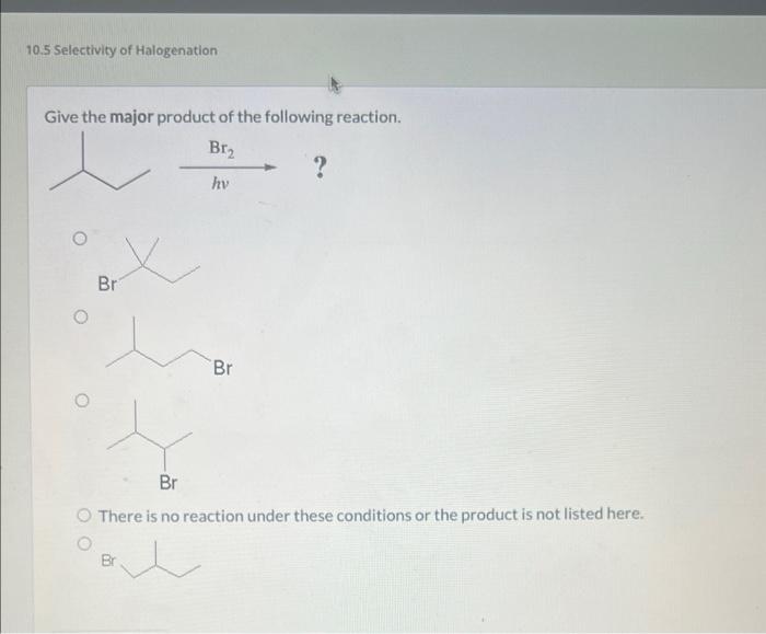 Solved 10.5 Selectivity of Halogenation Give the major | Chegg.com