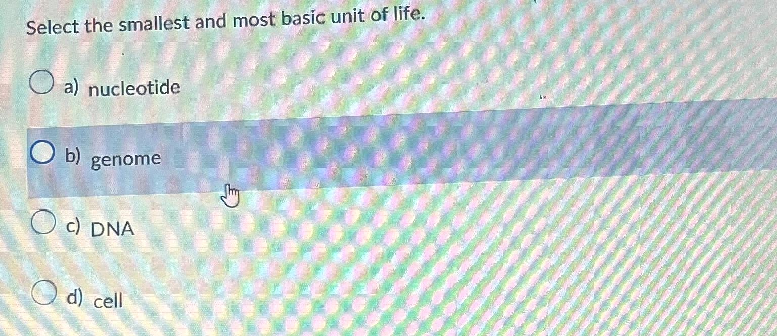 Solved Select the smallest and most basic unit of life.a) | Chegg.com