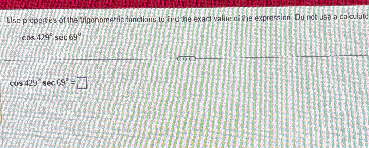 Solved Use properties of the trigonometric functions to find | Chegg.com