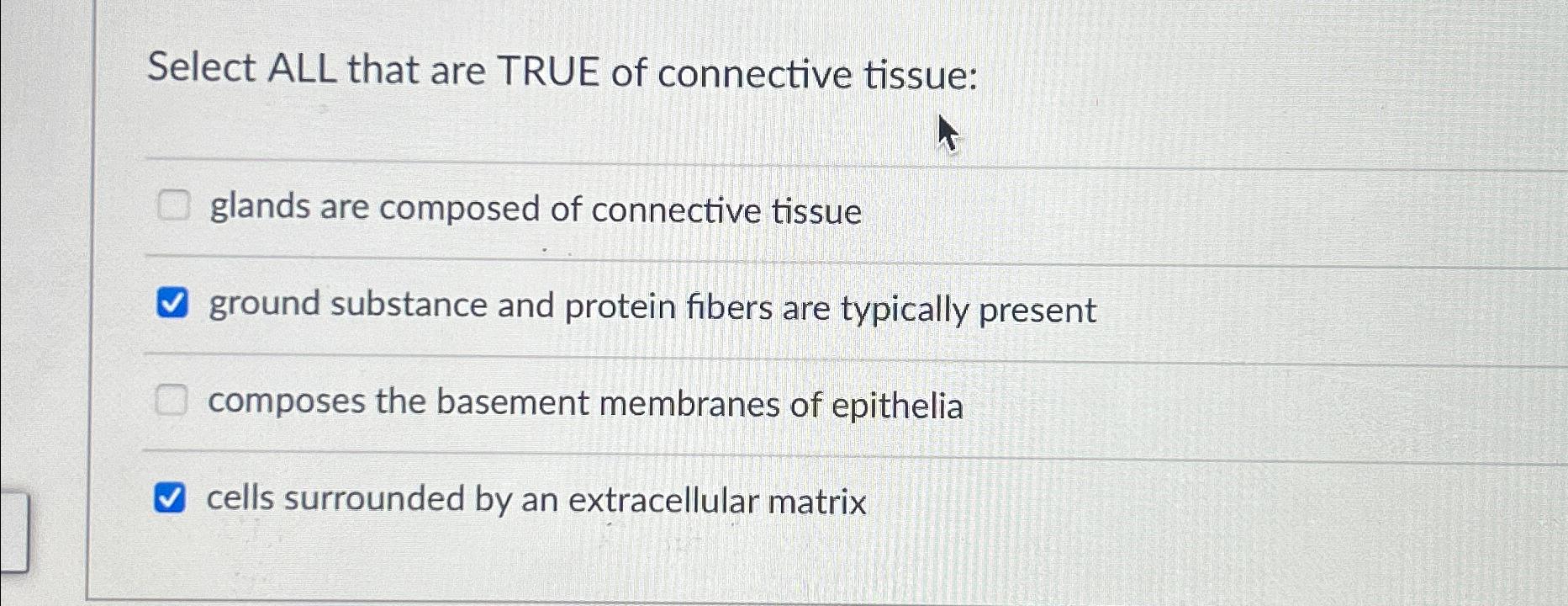 Solved Select ALL that are TRUE of connective tissue:glands | Chegg.com