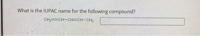 Solved What is the IUPAC name for the following | Chegg.com