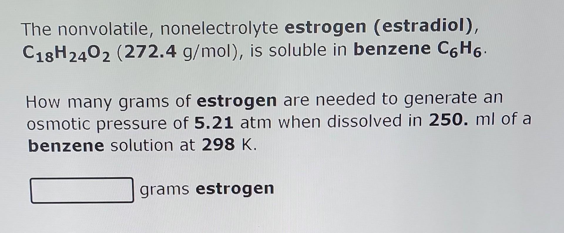 Solved The nonvolatile, nonelectrolyte estrogen (estradiol), | Chegg.com