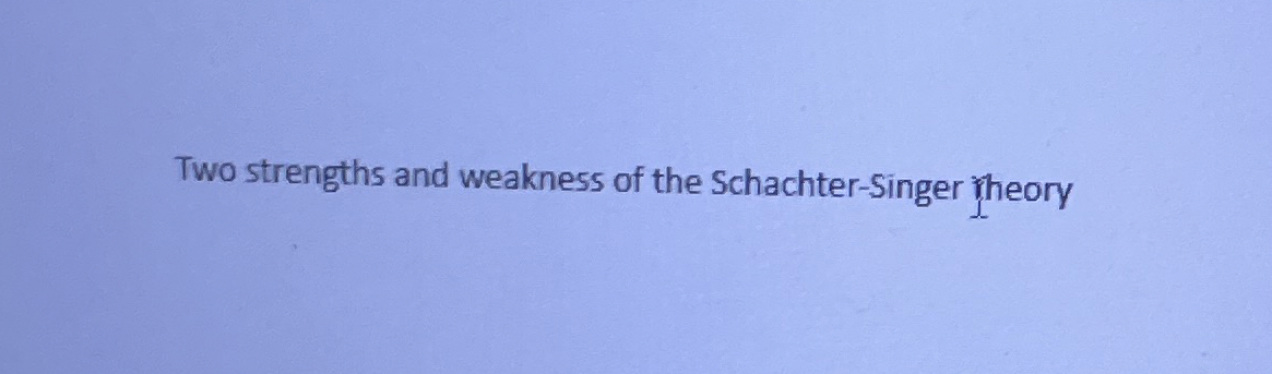 Solved Two strengths and weakness of the Schachter-Singer | Chegg.com