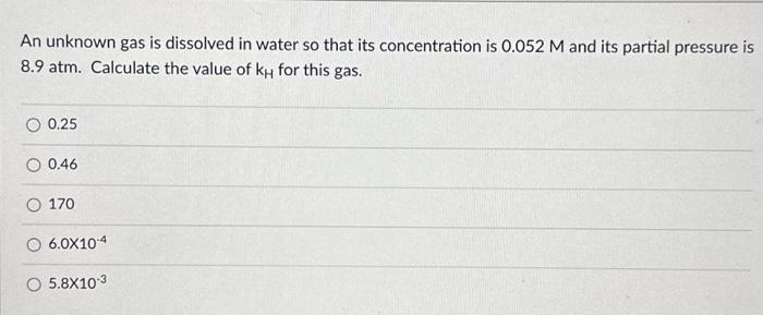 Solved An unknown gas is dissolved in water so that its | Chegg.com