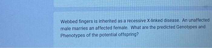 Solved Webbed fingers is inherited as a recessive X-linked | Chegg.com