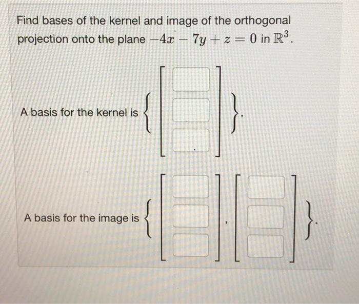 Solved Find bases of the kernel and image of the orthogonal | Chegg.com
