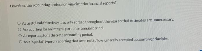 Solved How does the accounting profession view interim | Chegg.com