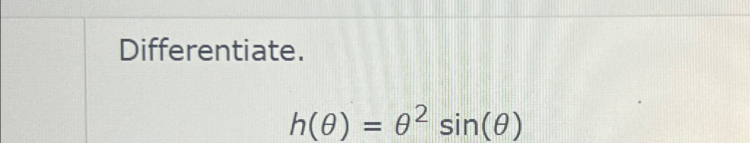 Solved Differentiate.h(θ)=θ2sin(θ) | Chegg.com