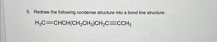 Solved 5. Redraw the following condense structure into a | Chegg.com