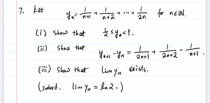 Solved 7. ket yn=n+11+n+21+⋯+2n1 for n∈N. (i) show that | Chegg.com