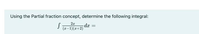 Solved Using the Partial fraction concept, determine the | Chegg.com