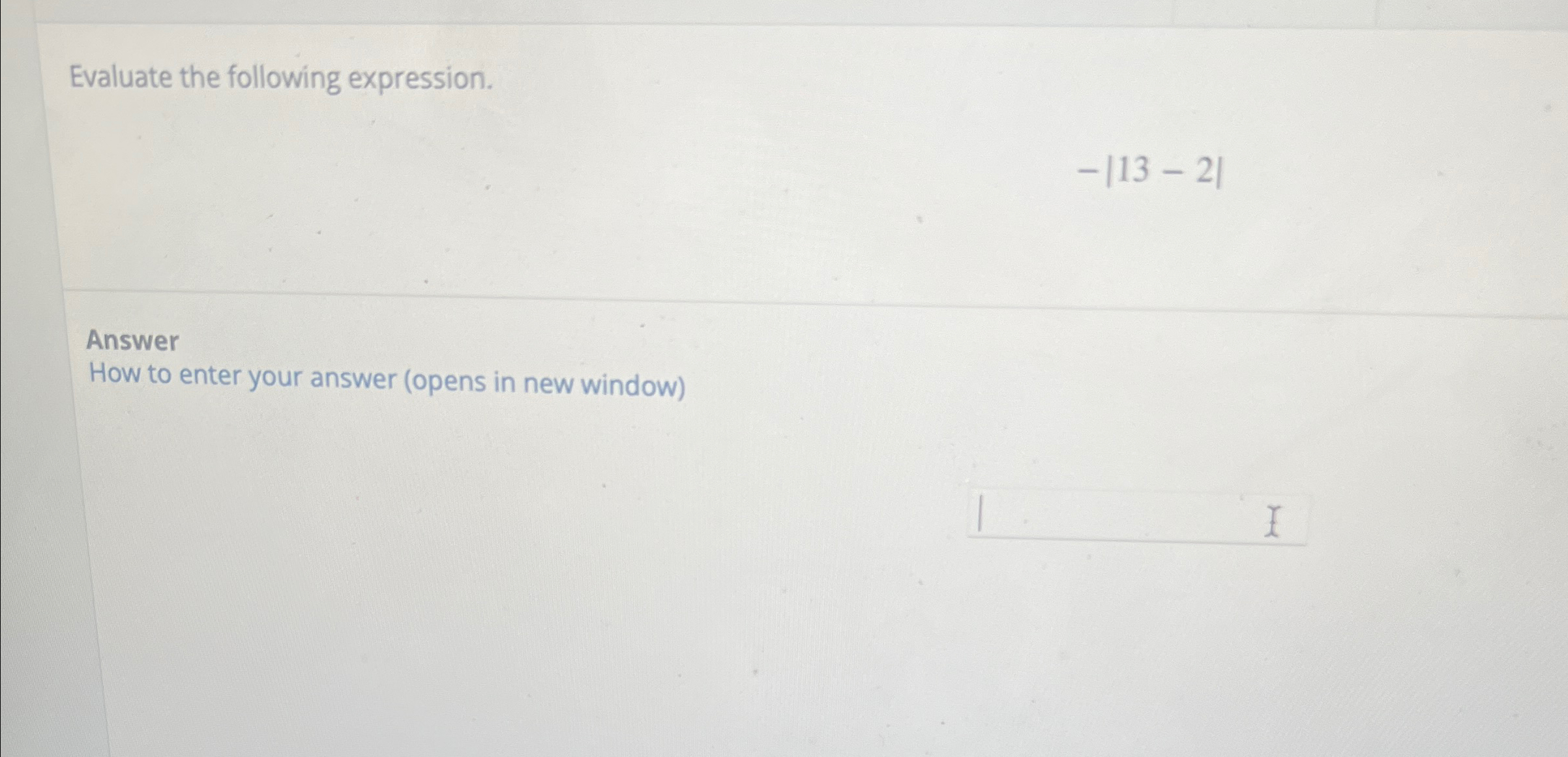 Solved Evaluate the following expression.-|13-2|AnswerHow to | Chegg.com