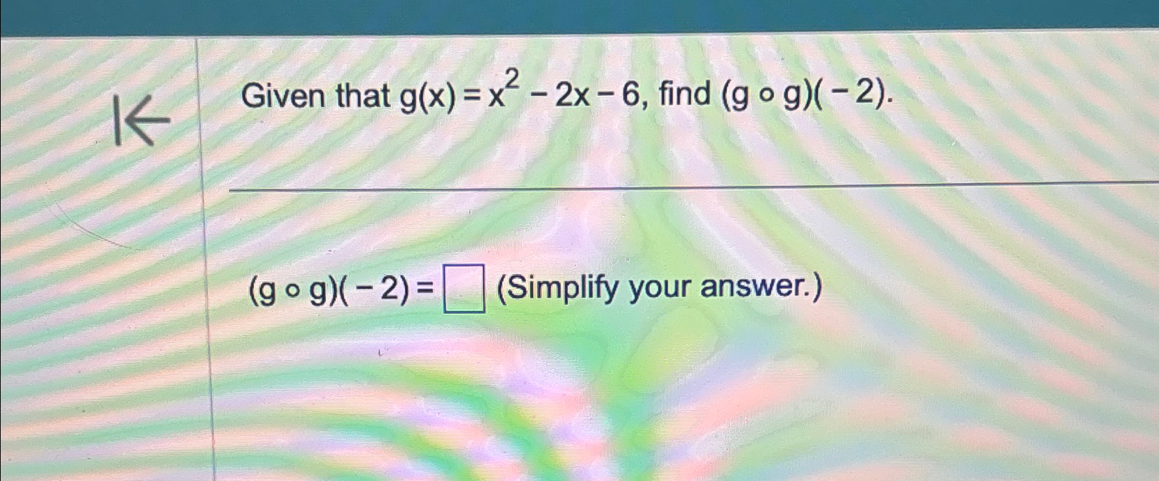 Solved Given that g(x)=x2-2x-6, ﻿find (g@g)(-2). ﻿Simplify | Chegg.com