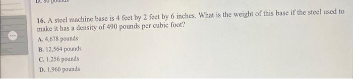 Solved 16. A steel machine base is 4 feet by 2 feet by 6 | Chegg.com