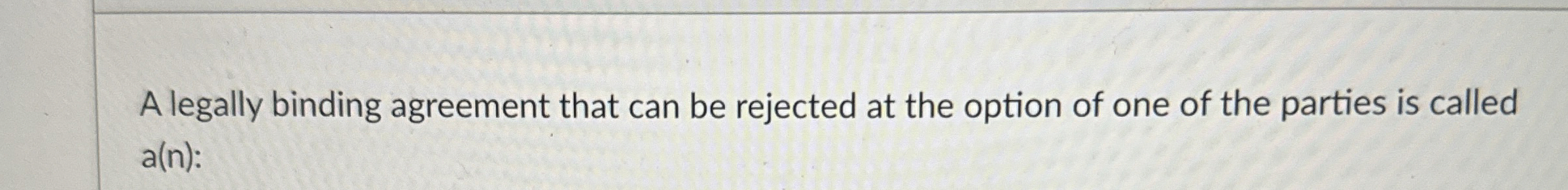 Solved A legally binding agreement that can be rejected at | Chegg.com