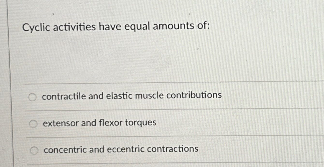 Solved Cyclic activities have equal amounts of:contractile | Chegg.com
