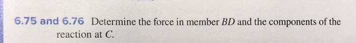 Solved 6 75 And 6 76 Determine The Force In Member Bd And