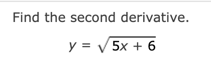 Solved Find the second derivative.y=5x+62 | Chegg.com