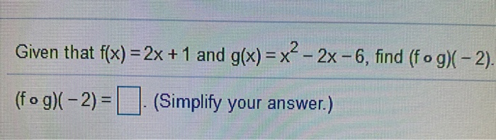 Solved Given that f(x) = 2x + 1 and g(x)=x2 - 2x-6, find | Chegg.com
