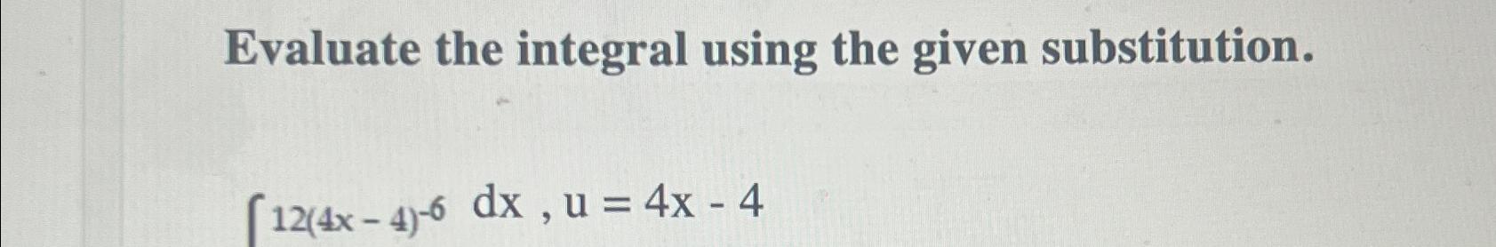 Solved Evaluate the integral using the given | Chegg.com