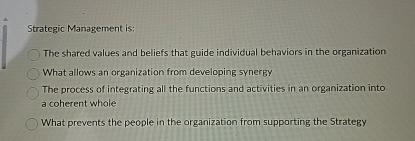 Solved Strategic Management is:The shared values and beliefs | Chegg.com