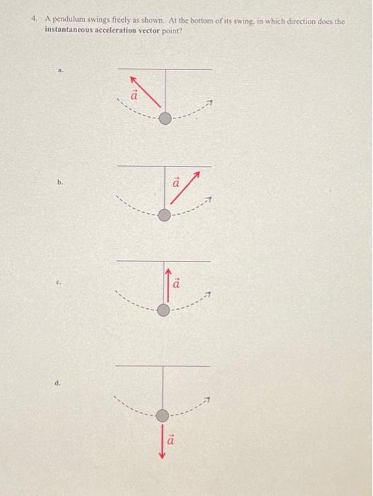 Solved 4. A pendulum swings freely as shown. At the bottom | Chegg.com