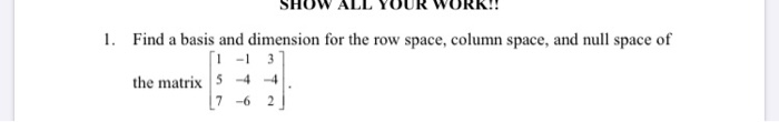 Solved 1. Find a basis and dimension for the row space, | Chegg.com