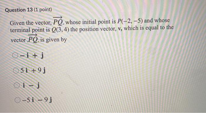 Solved Question 13 (1 point) Given the vector, PQ, whose | Chegg.com