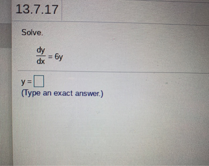 Solved 13.7.17 Solve. dy - 6 y= (Type an exact answer.) | Chegg.com