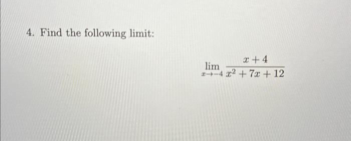 Solved 4. Find the following limit: limx→−4x2+7x+12x+4 | Chegg.com