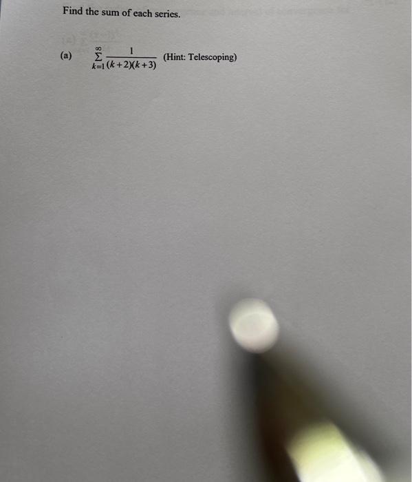 Solved Find the sum of each series. (a) ∑k=1∞(k+2)(k+3)1 | Chegg.com