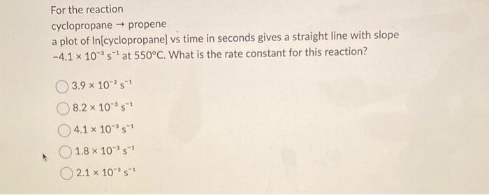 Solved For the reaction cyclopropane → propene a plot of | Chegg.com