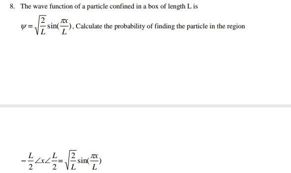 Solved 8. The wave function of a particle confined in a box | Chegg.com