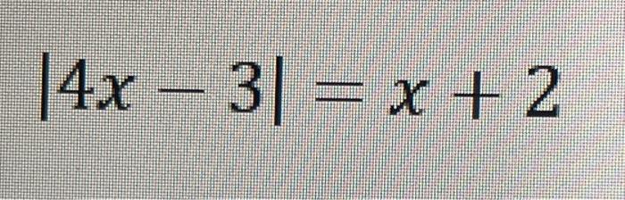 Solved |4x – 3) = x + 2 | Chegg.com