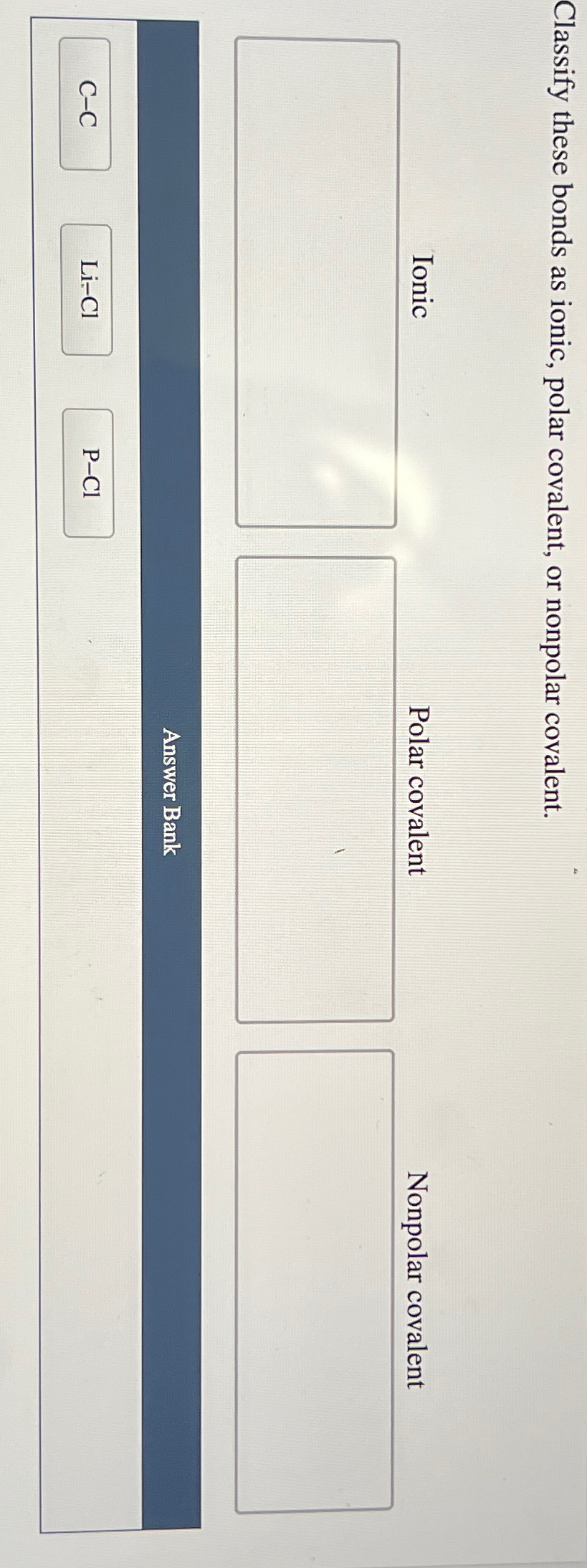 Solved Classify These Bonds As Ionic Polar Covalent Or